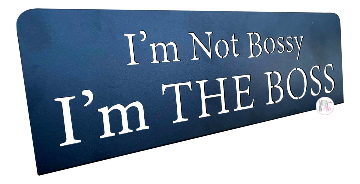 I'm Not Bossy I'm THE BOSS Black Metal Desk/Shelf Sign – Aura In Pink Inc.